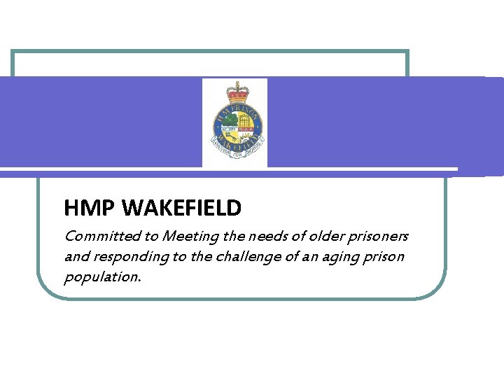 HMP WAKEFIELD Committed to Meeting the needs of