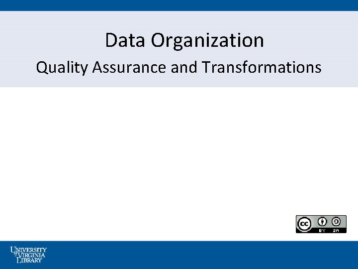 Data Organization Quality Assurance and Transformations Data Validation