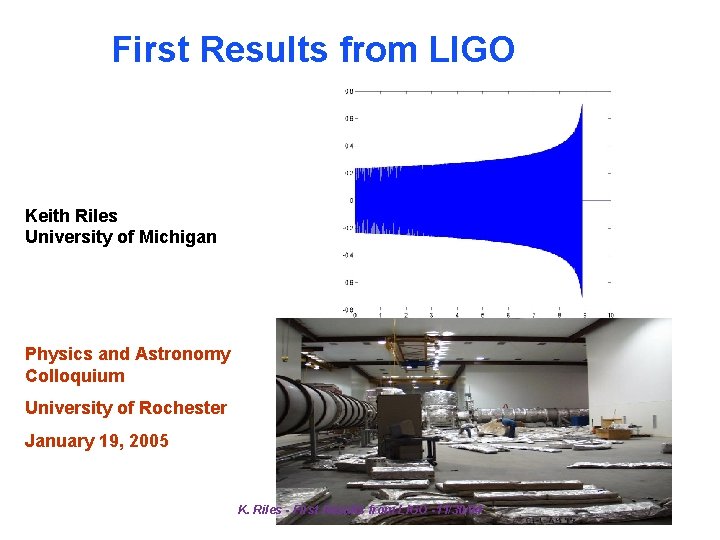 First Results from LIGO Keith Riles University of