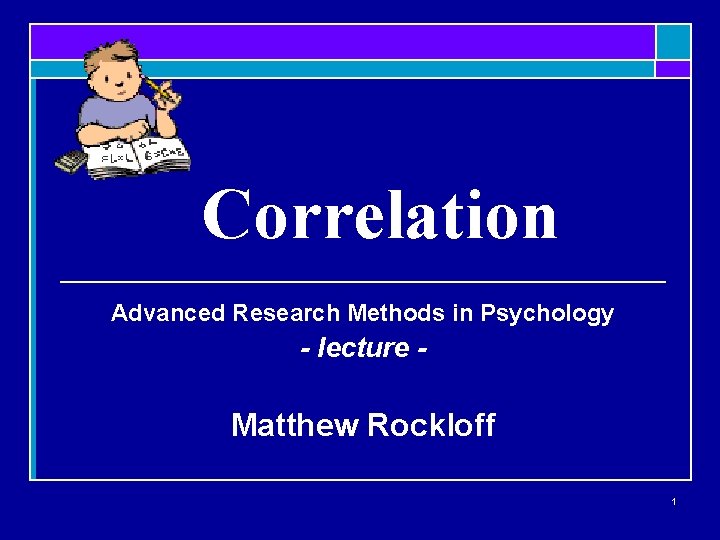 Correlation Advanced Research Methods in Psychology lecture Matthew