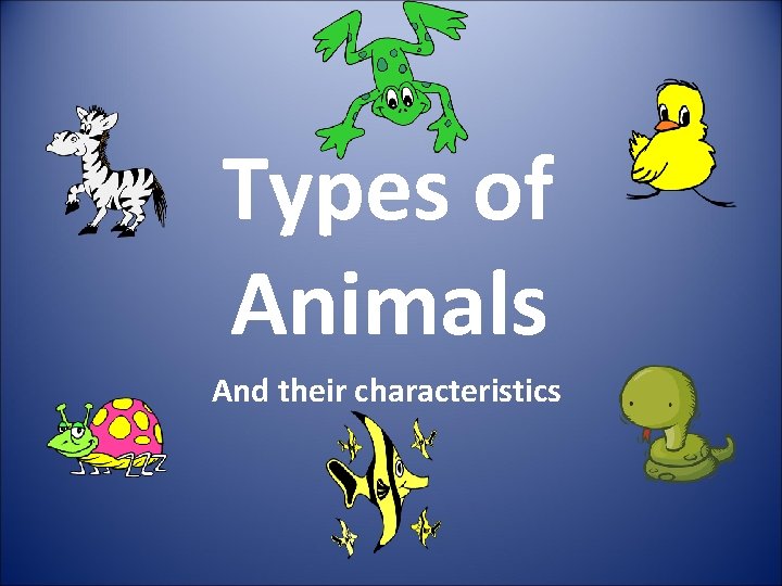 Types of Animals And their characteristics Mammals Have