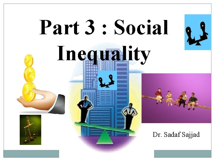 Part 3 Social Inequality Dr Sadaf Sajjad What