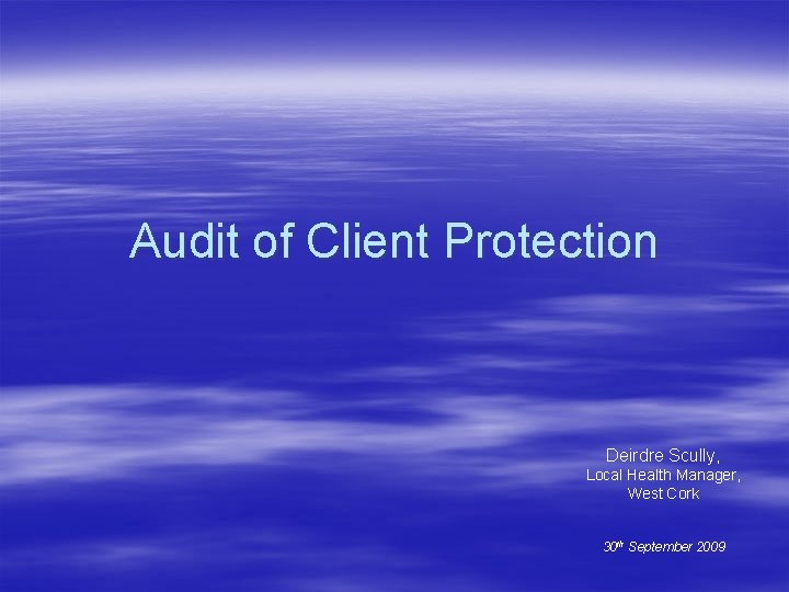 Audit of Client Protection Deirdre Scully Local Health