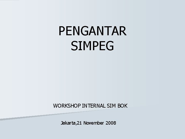 PENGANTAR SIMPEG WORKSHOP INTERNAL SIM BOK Jakarta 21
