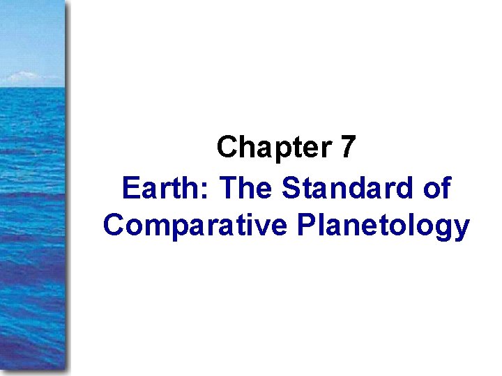 Chapter 7 Earth The Standard of Comparative Planetology