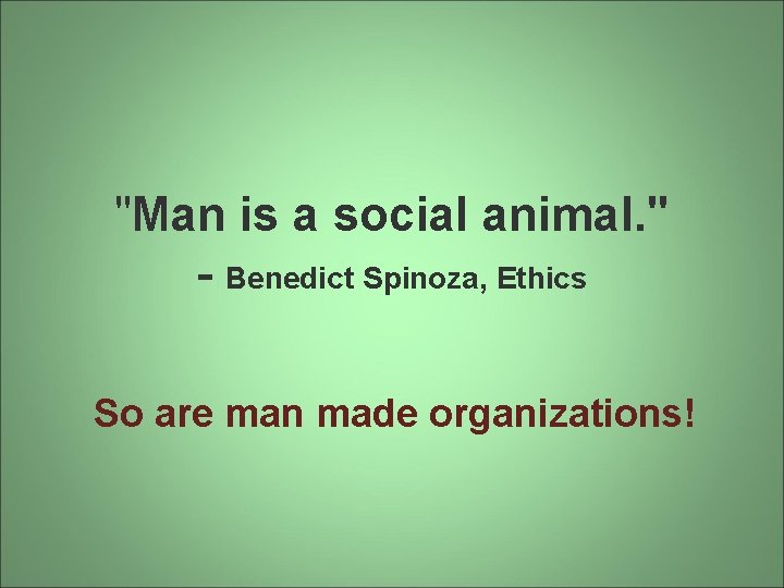 Man is a social animal Benedict Spinoza Ethics