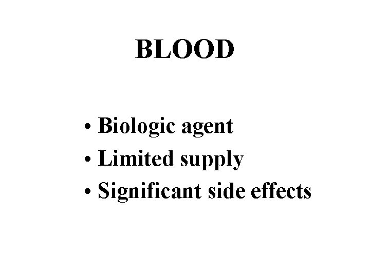 BLOOD Biologic agent Limited supply Significant side effects