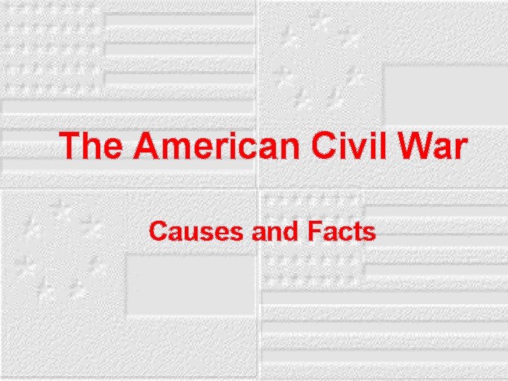 The American Civil War Causes and Facts Nearly