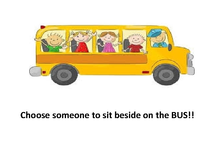 Choose someone to sit beside on the BUS