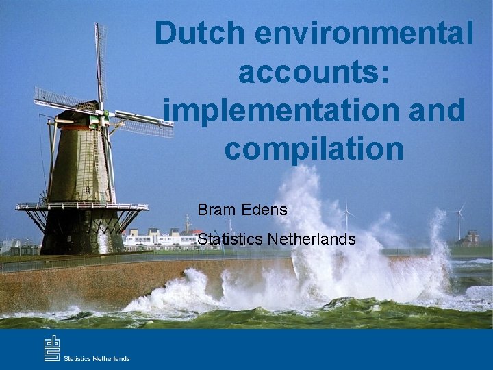 Dutch environmental accounts implementation and compilation Bram Edens
