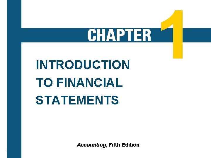 1 1 INTRODUCTION TO FINANCIAL STATEMENTS Accounting Fifth