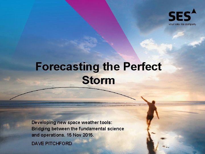 Forecasting the Perfect Storm Developing new space weather