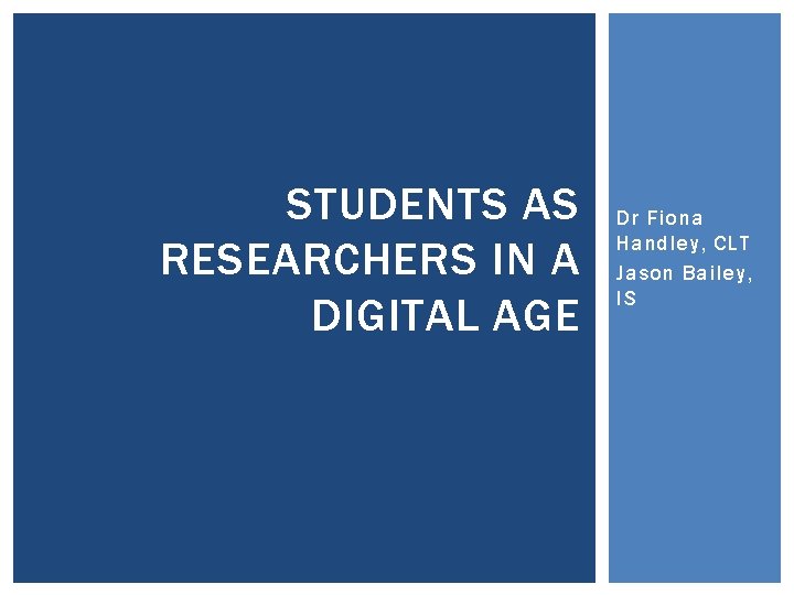 STUDENTS AS RESEARCHERS IN A DIGITAL AGE Dr