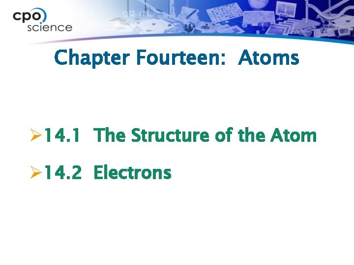 ATOMS Chapter Fourteen Atoms 14 1 The Structure