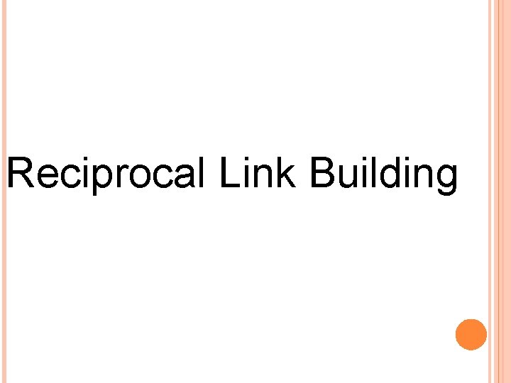 Reciprocal Link Building DEFINITION Reciprocal links are links
