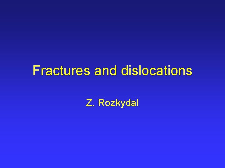 Fractures and dislocations Z Rozkydal Fractures etiology Traumatic