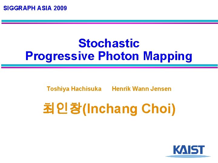 SIGGRAPH ASIA 2009 Stochastic Progressive Photon Mapping Toshiya
