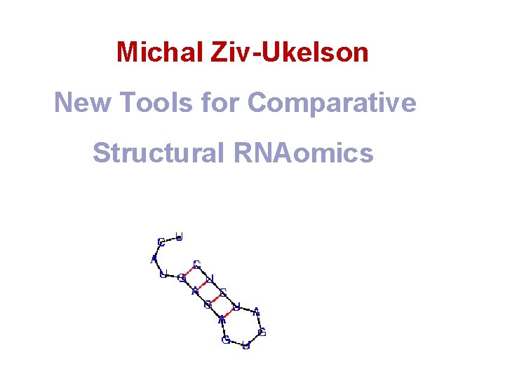 Michal ZivUkelson New Tools for Comparative Structural RNAomics
