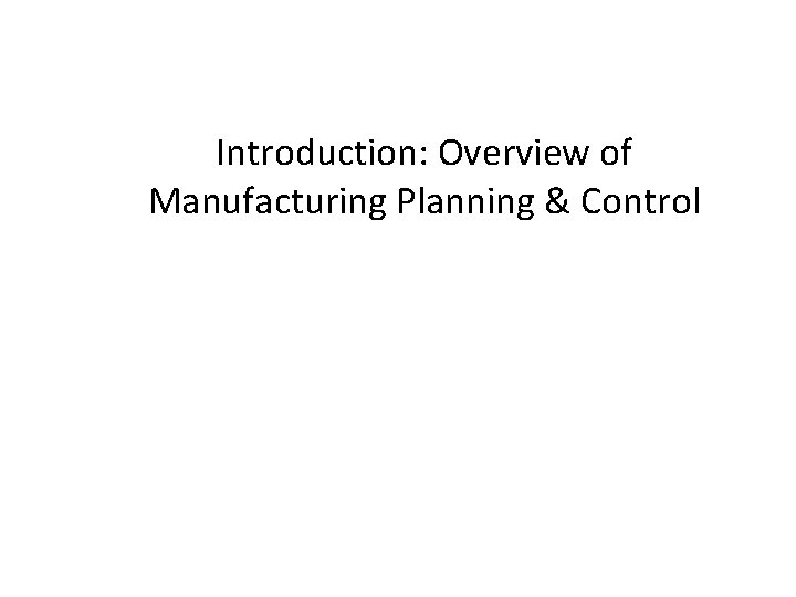 Introduction Overview of Manufacturing Planning Control MPC System