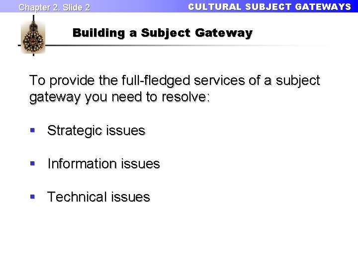 Chapter 2 Slide 1 CULTURAL SUBJECT GATEWAYS Subject