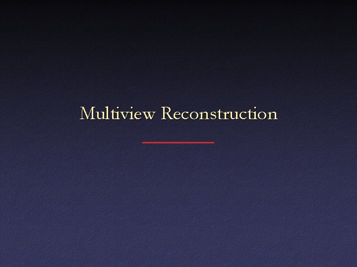 Multiview Reconstruction Why More Than 2 Views Baseline
