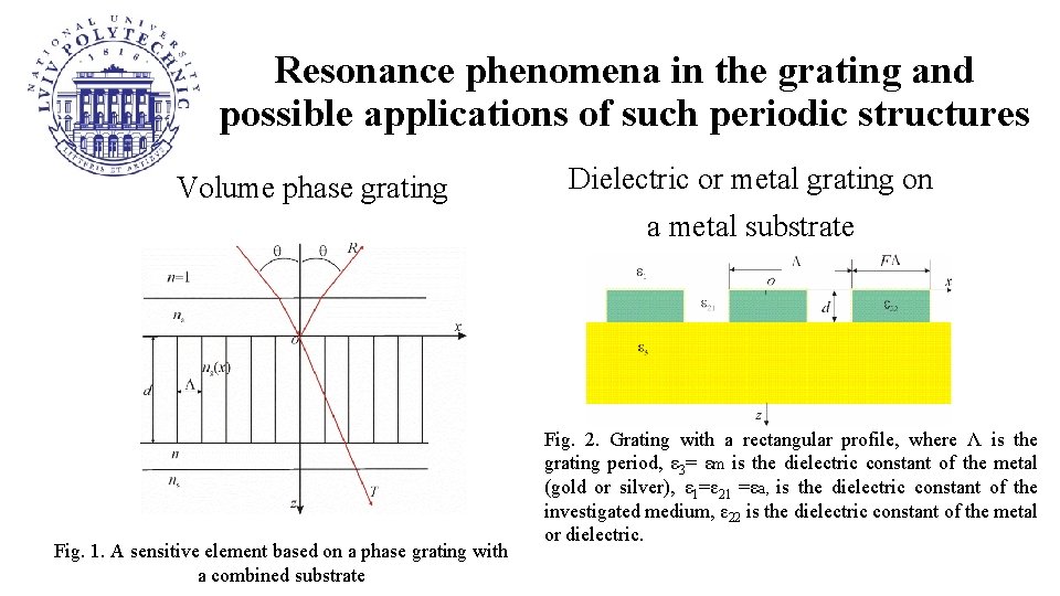 Resonance phenomena in the grating and possible applications