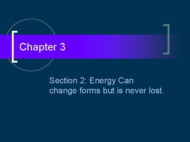 Chapter 3 Section 2 Energy Can change forms
