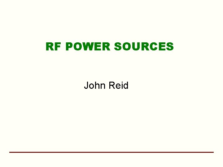 RF POWER SOURCES John Reid Outline f Fermilab
