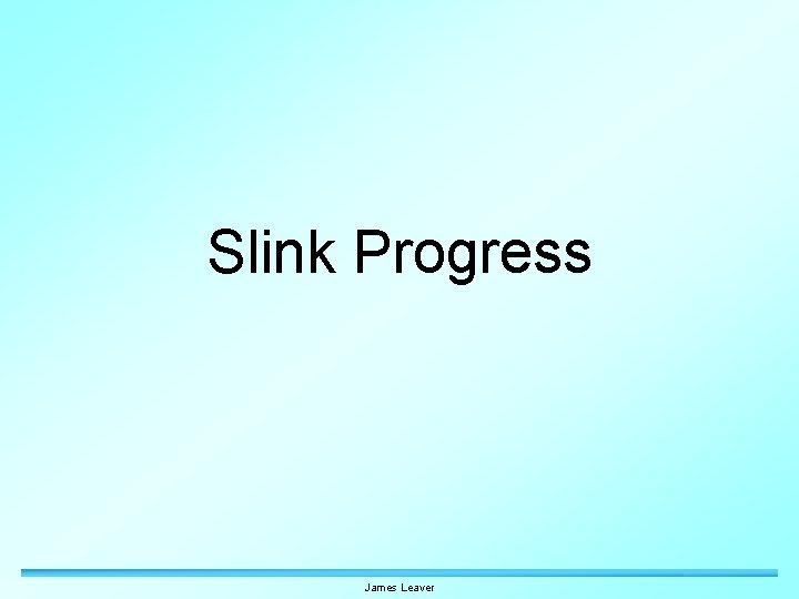 Slink Progress James Leaver Increased Data Rates Using
