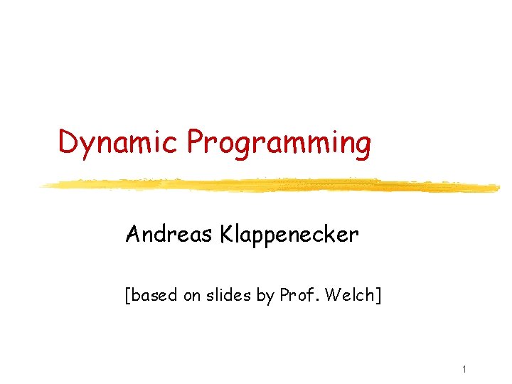Dynamic Programming Andreas Klappenecker based on slides by