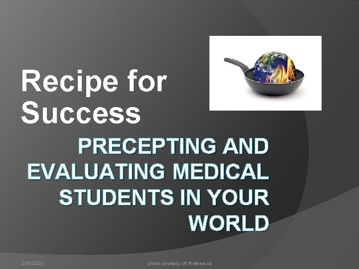 Recipe for Success PRECEPTING AND EVALUATING MEDICAL STUDENTS