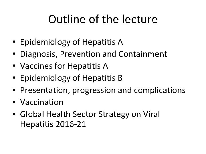 Viral Hepatitis Madhavi Bhargava Outline of the lecture