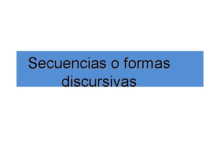 Secuencias o formas discursivas Qu son Dilogo Descripcin
