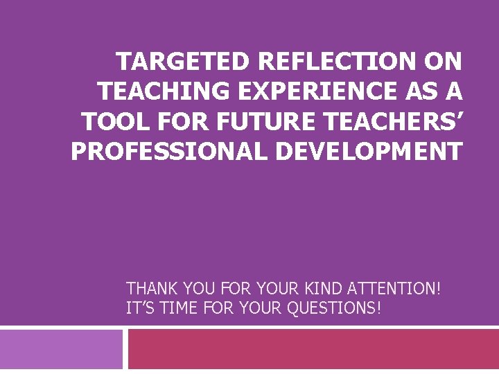 TARGETED REFLECTION ON TEACHING EXPERIENCE AS A TOOL