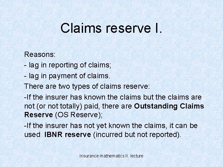 Reserving introduction I One of the most important