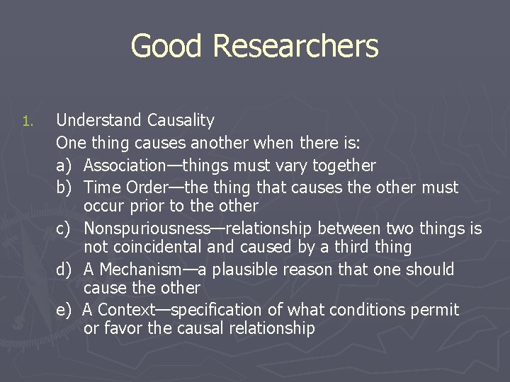 Good Researchers 1 Understand Causality One thing causes