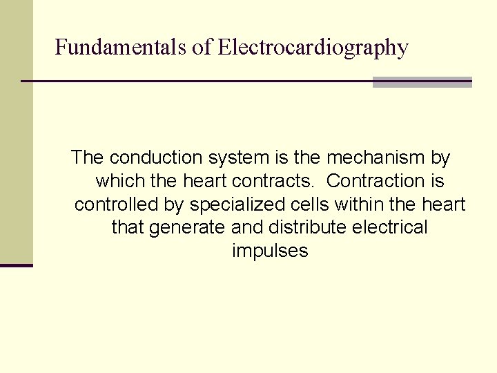 ECG Fundamentals of Electrocardiography The conduction system is