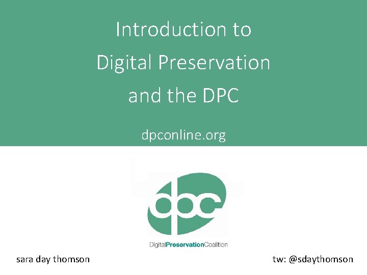 Introduction to Digital Preservation and the DPC dpconline