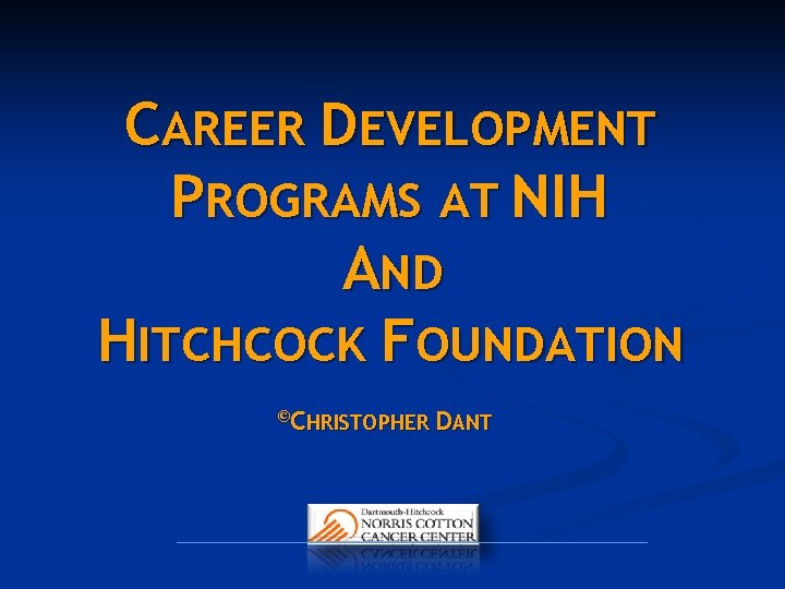 CAREER DEVELOPMENT PROGRAMS AT NIH AND HITCHCOCK FOUNDATION