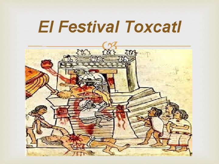 Rituales Aztecas ceremonia de toxilmolpilia Los Aztecas consideraban