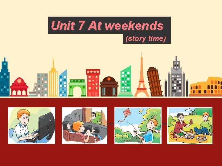 Unit 7 At weekends story time I can