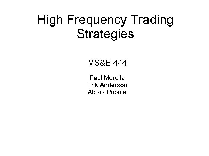 High Frequency Trading Strategies MSE 444 Paul Merolla