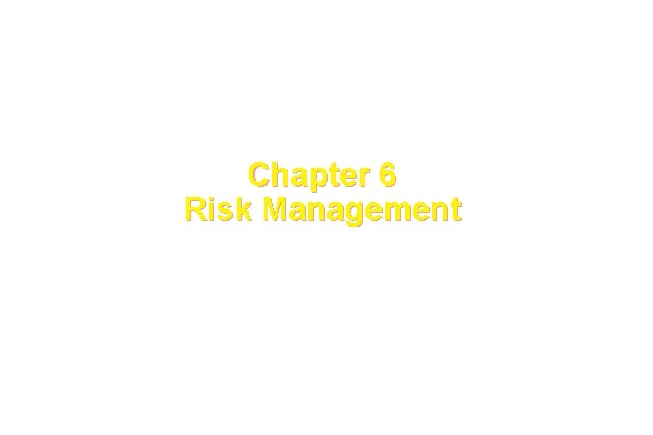 Chapter 6 Risk Management These courseware materials are