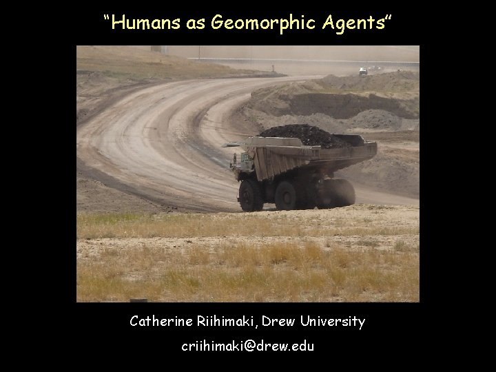 Humans as Geomorphic Agents Catherine Riihimaki Drew University