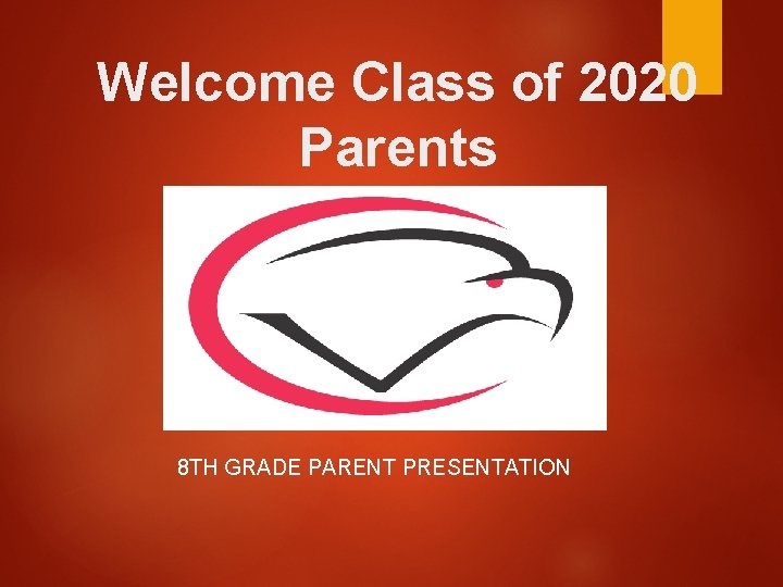 Welcome Class of 2020 Parents 8 TH GRADE