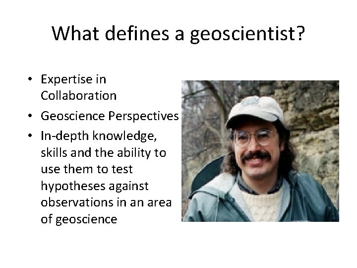 Geoscience and Geoscientists Uniquely Equipped to Study the