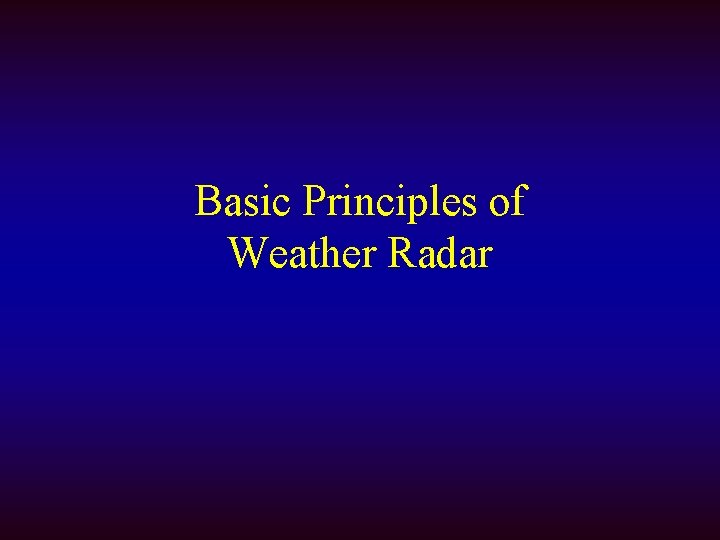 Basic Principles of Weather Radar Basis of Presentation