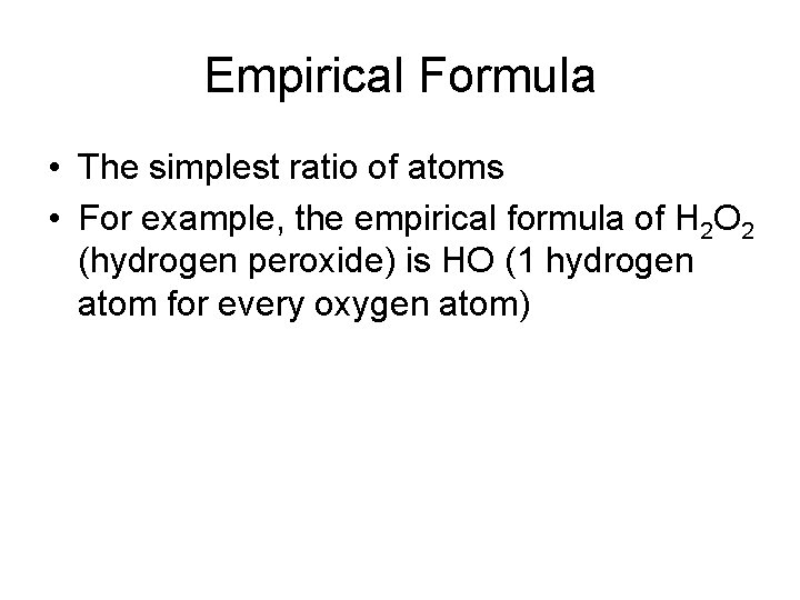 Empirical Formula The simplest ratio of atoms For