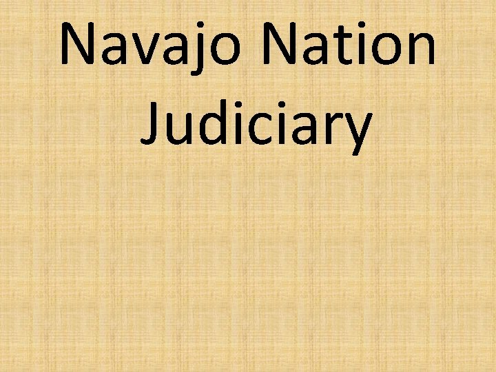 Navajo Nation Judiciary Judiciary as key dynamic of