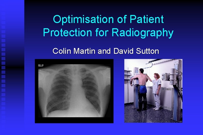 Optimisation of Patient Protection for Radiography Colin Martin